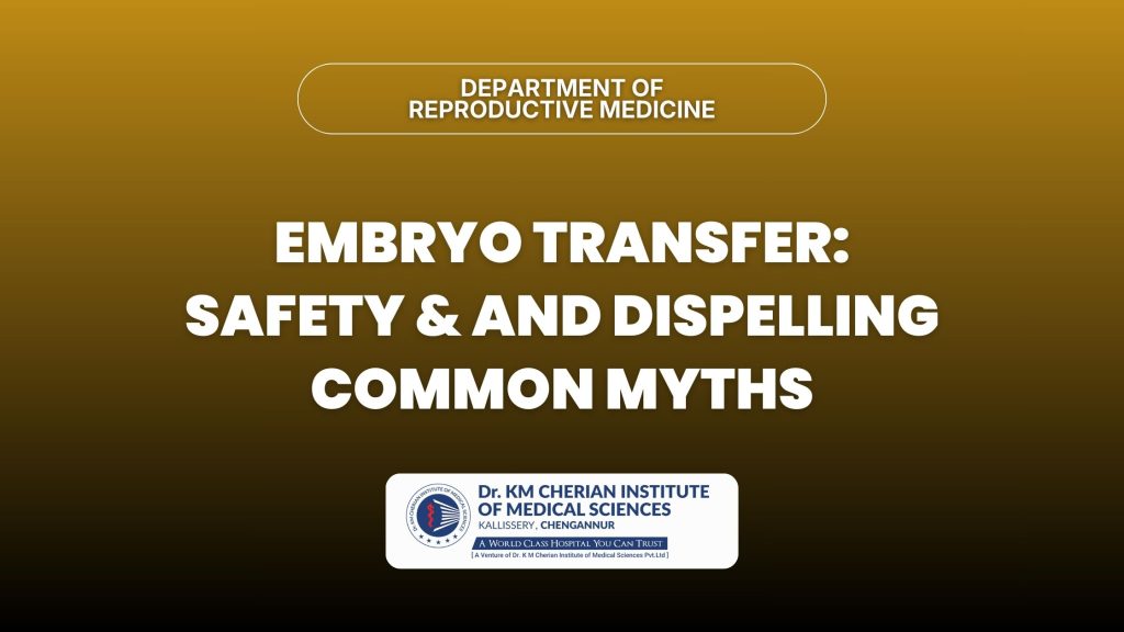 Embryo Transfer: Safety and Dispelling Common Myths | Dr. KM Cherian ...