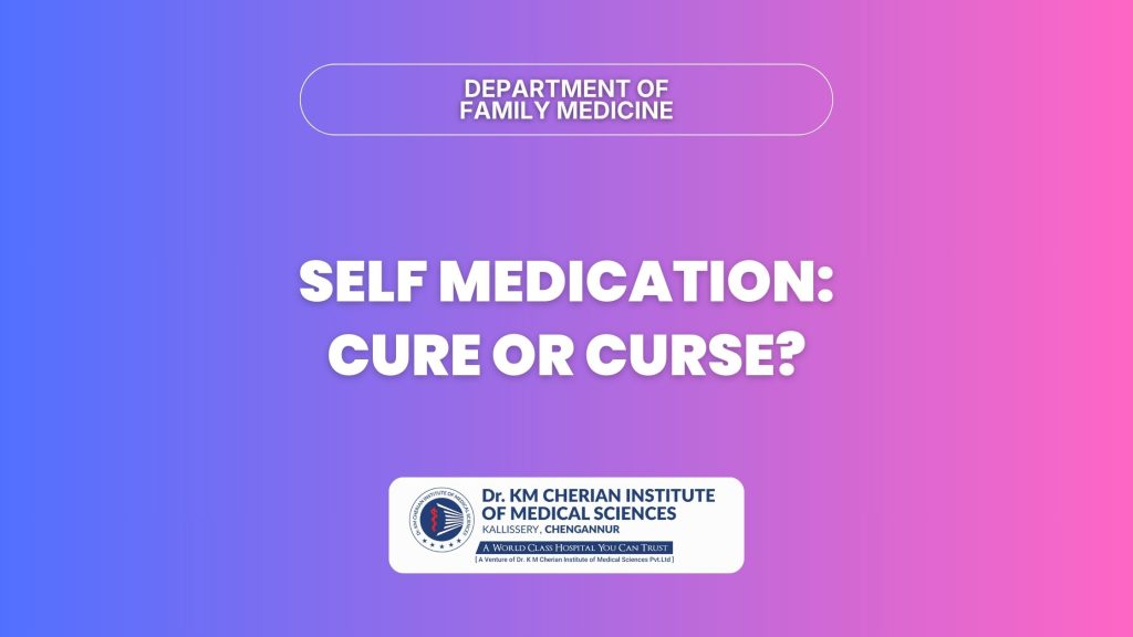 Self Medication - Cure Or Curse? | Dr. KM Cherian Institute of Medical ...